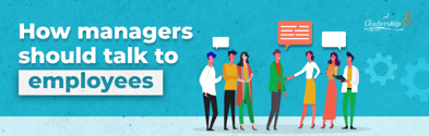 How managers should talk to employees