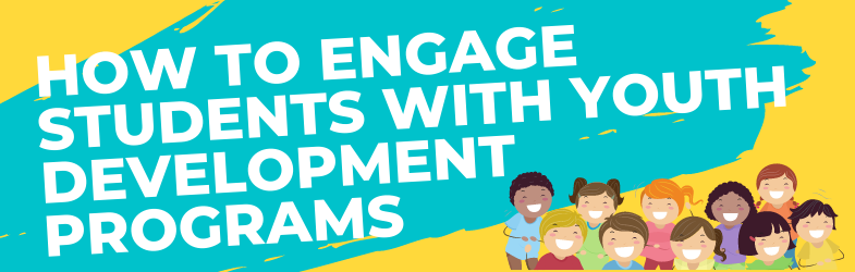 How To Engage Students With Youth Development Programs